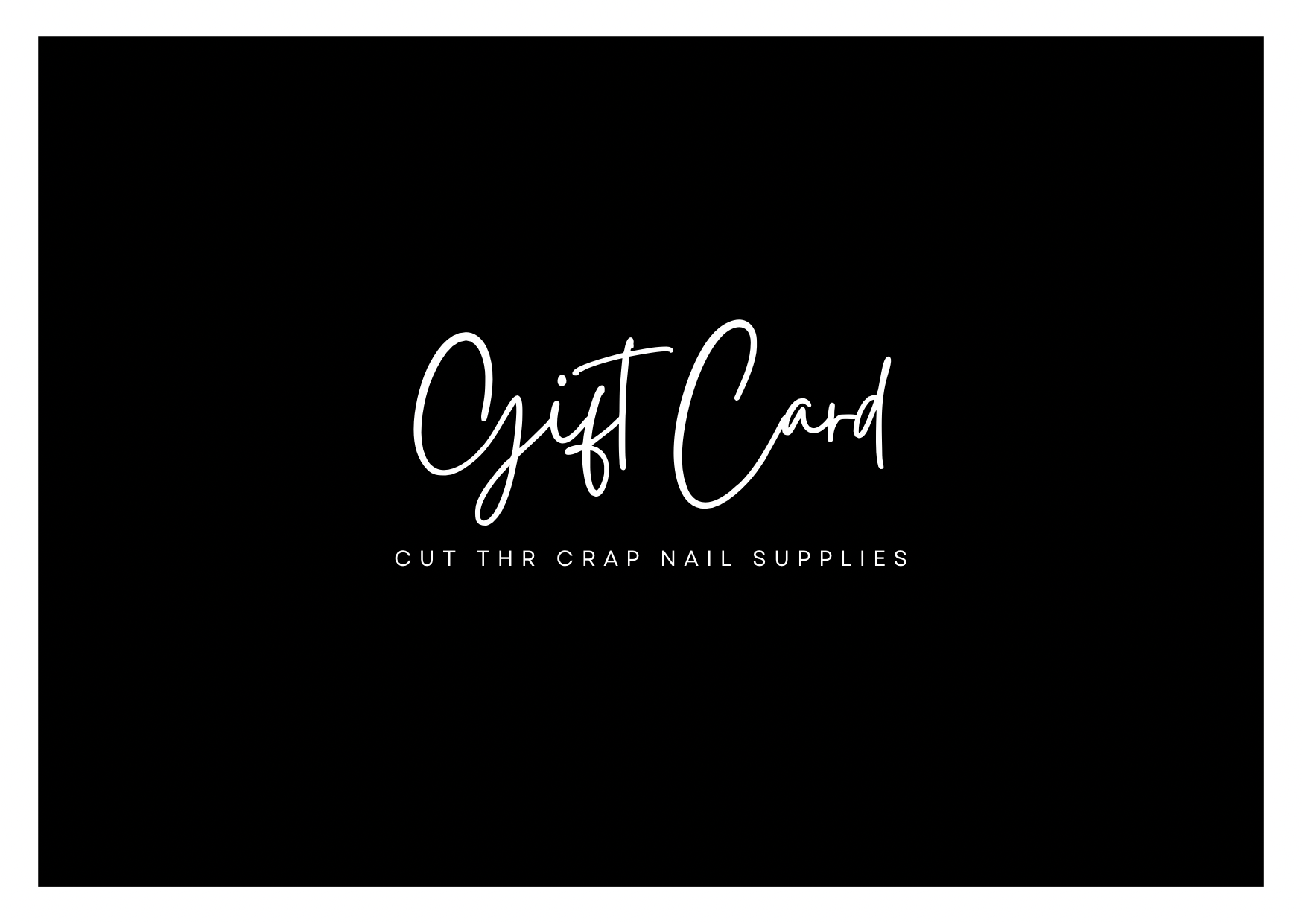Gift Card – Cut The Crap - Nail Supplies